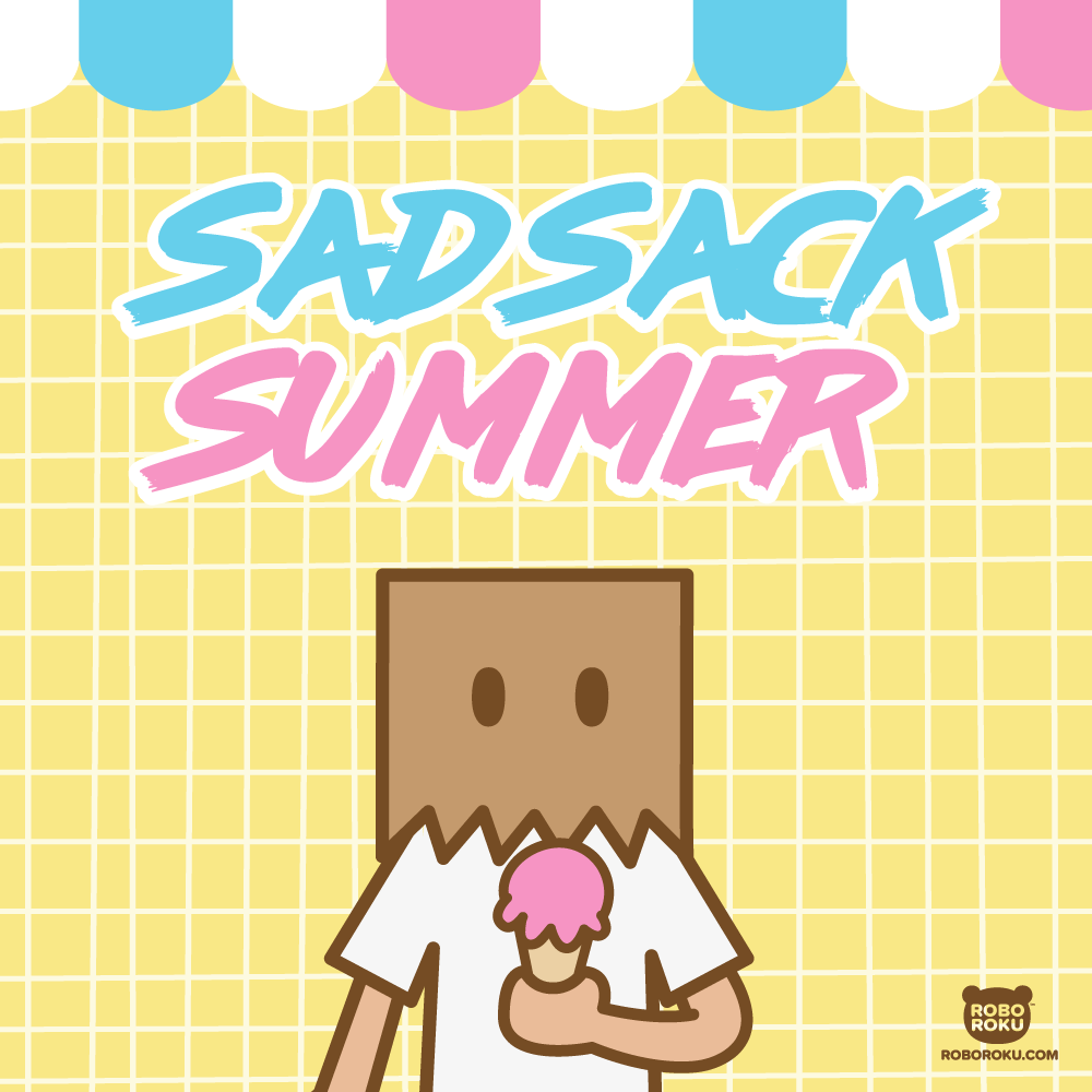 Sad Sack Summer – Robo Roku